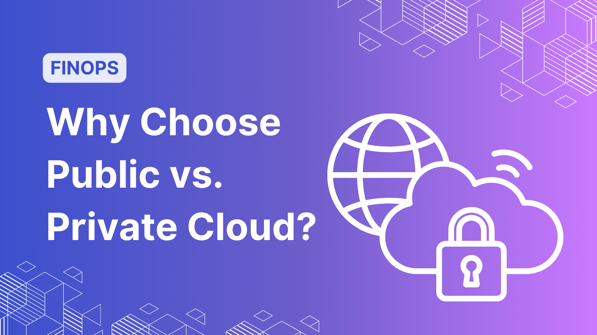 Why Choose Public vs. Private Cloud?
